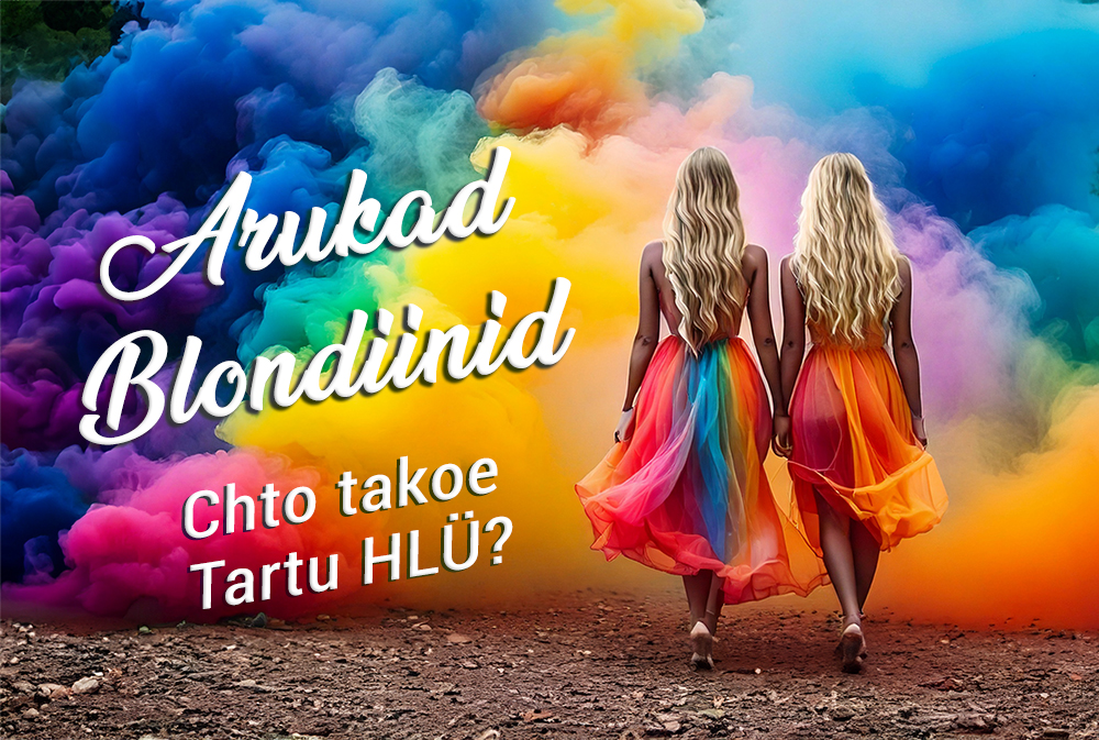 Arukad Blondiinid: Chto takoe Tartu HLÜ? | Plaan B